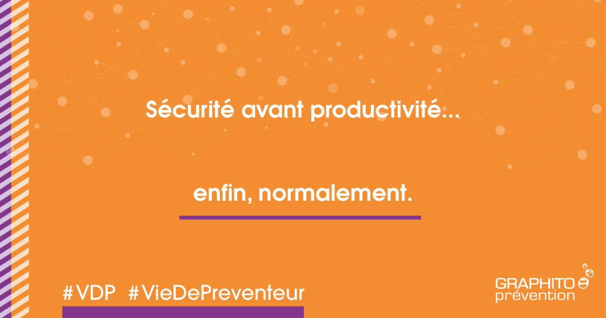 VDP - sécurité avant productivité enfin normalement - Graphito Prevention